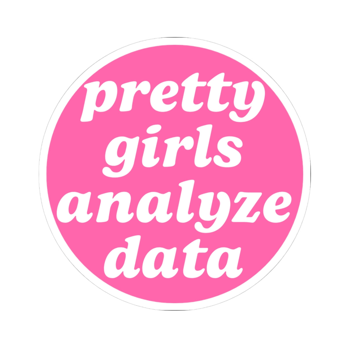 Pretty Girls Analyze Data Sticker – ReinforceHer